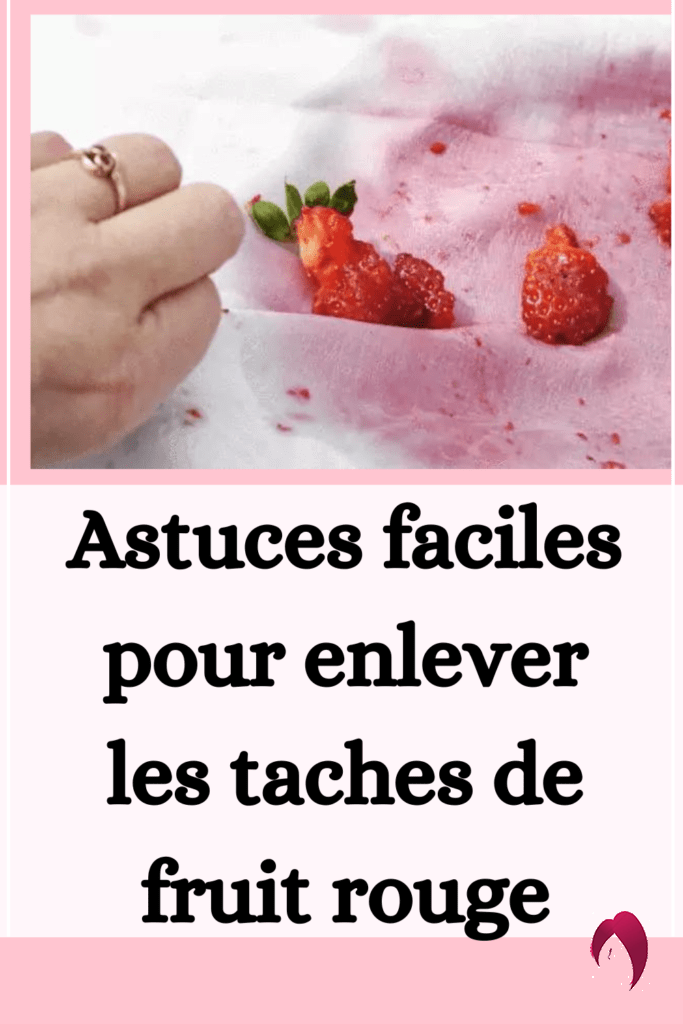 Astuces faciles pour enlever les taches de fruit rouge