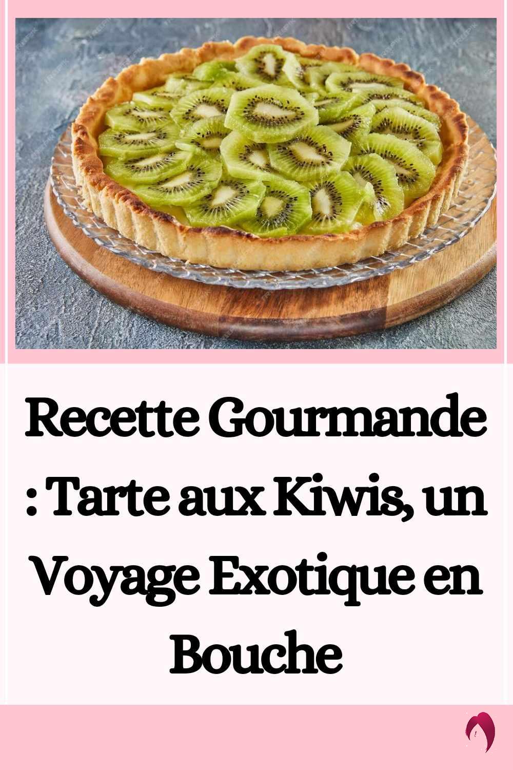 Recette Délicieuse : Tarte aux Kiwis aux Saveurs Exotiques