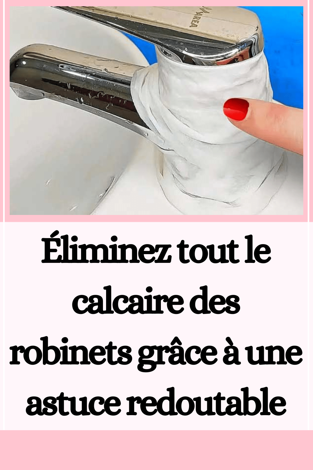 Une astuce pour éliminer tout le calcaire des robinets