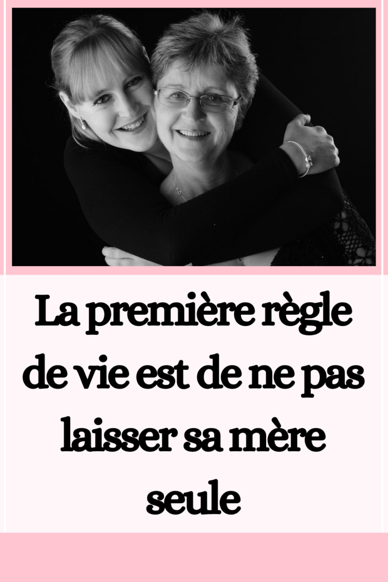 La première règle de vie est de ne pas laisser sa mère seule