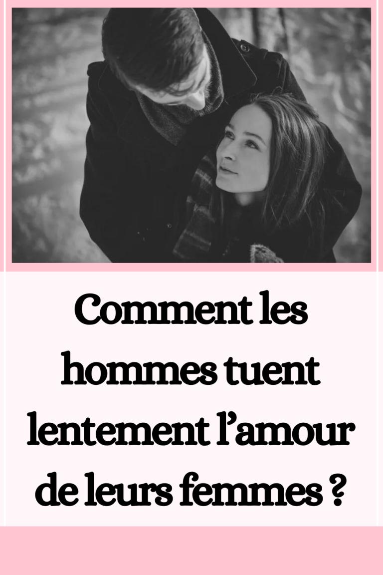 Comment les hommes tuent lentement l’amour de leurs femmes